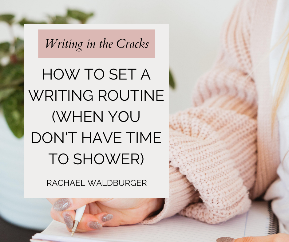 How to Set a Writing Routine When You Don’t Have Time to Shower ...